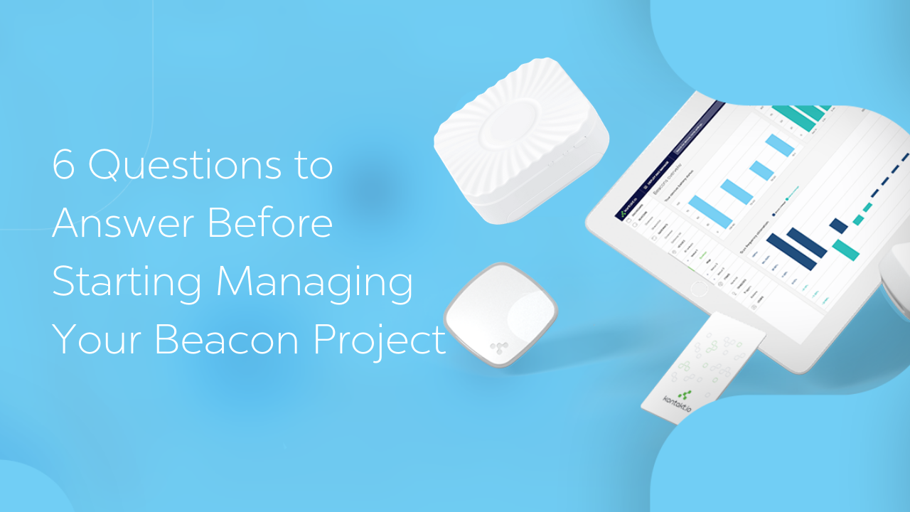 Bluetooth Beacon Project – 6 Key Questions – Kontakt.io